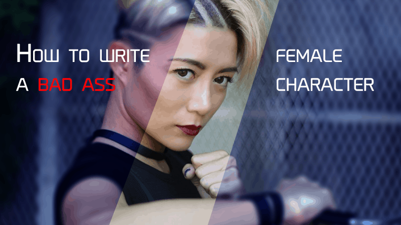 How to write a bad ass female character for your novel