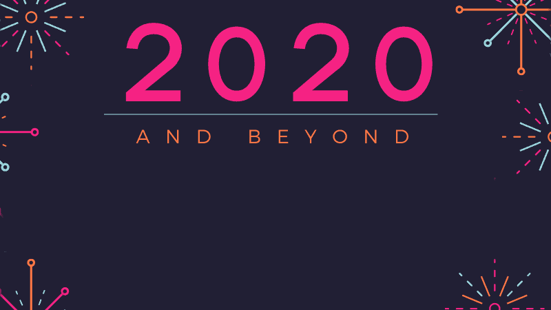 2020 and Beyond